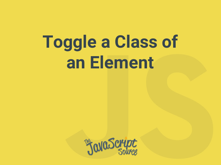 Toggle A Class Of An Element Javascriptsource