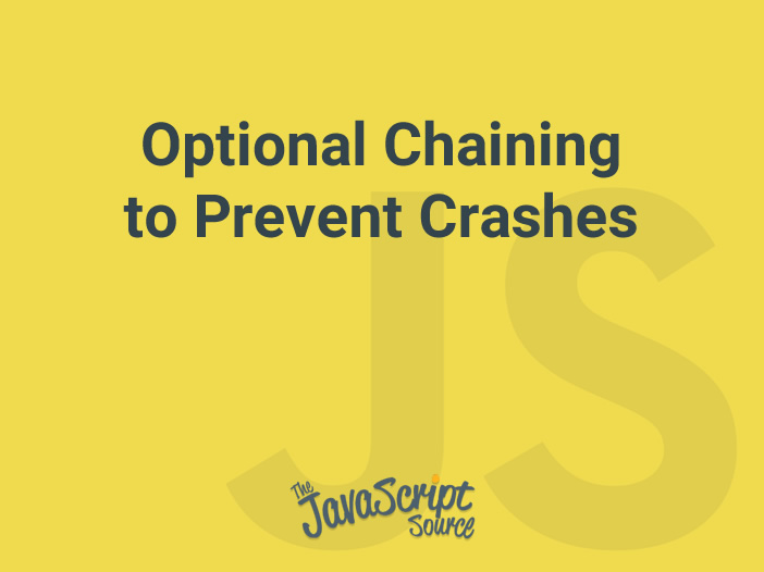Optional Chaining to Prevent Crashes - JavaScriptSource Optional Chaining to Prevent Crashes - JavaScriptSource