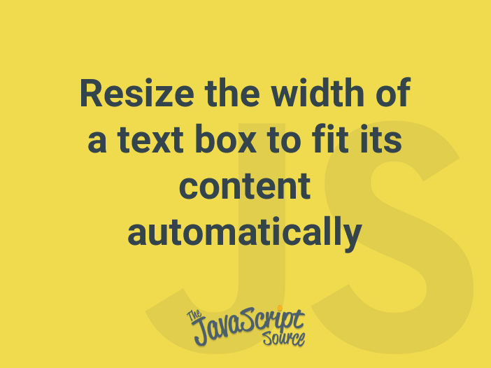 Resize The Width Of A Text Box To Fit Its Content Automatically Javascriptsource